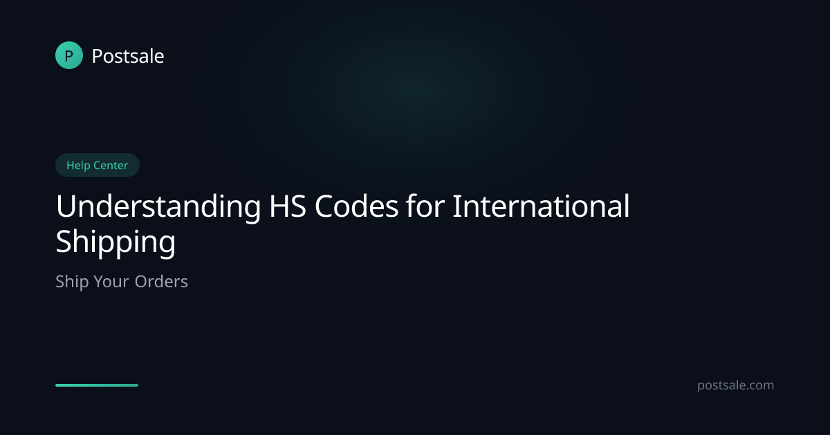 Understanding HS Codes for International Shipping | Help Center | Postsale